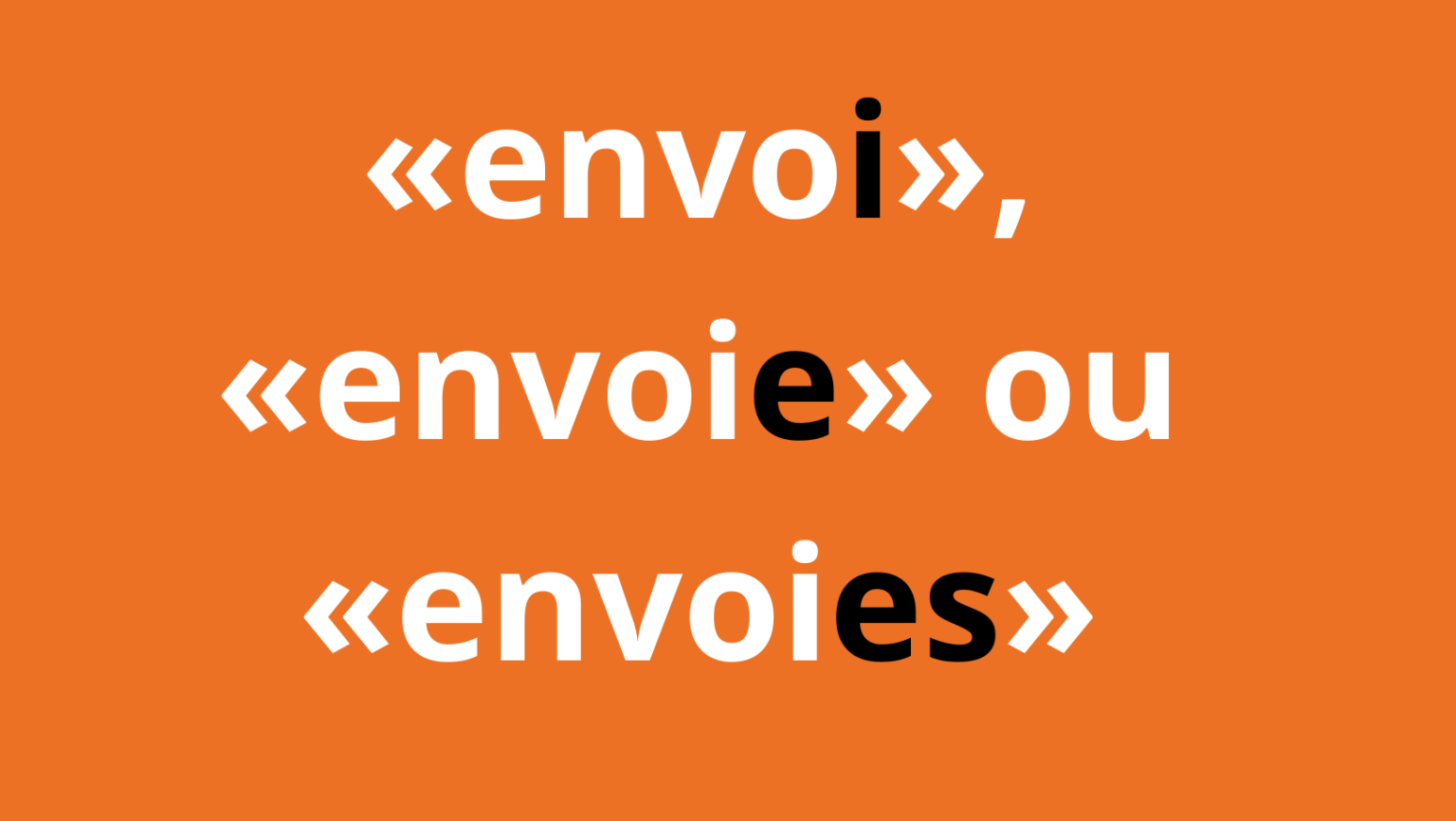Quand écrire «envoi», «envoie» ou «envoies» ? La règle simple à ...